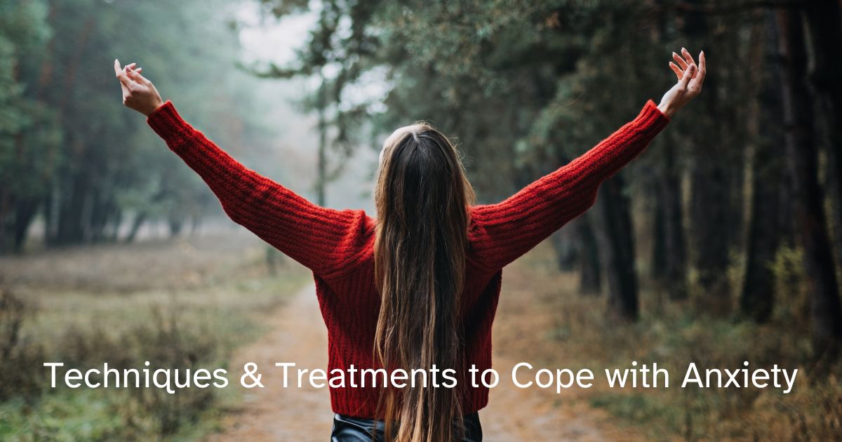 Techniques & Treatments to Cope with Anxiety - Life Focus Center