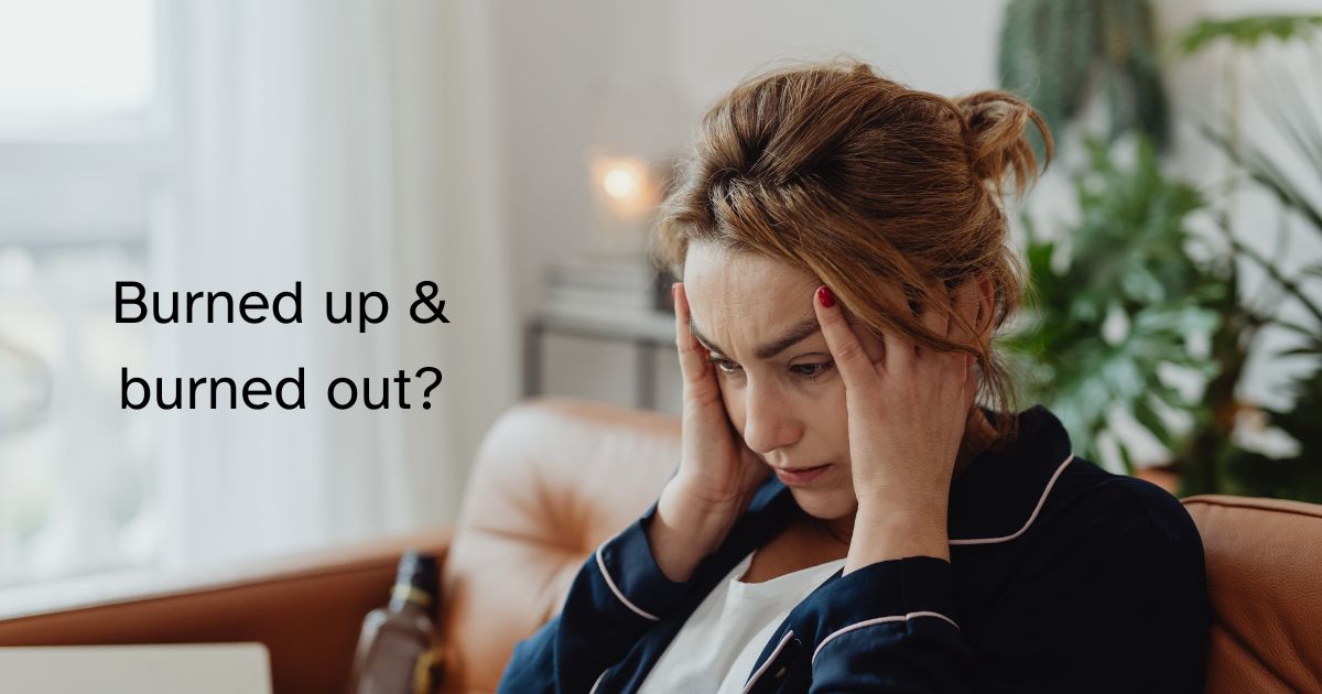 Burned up & burned out? - Life Focus Center